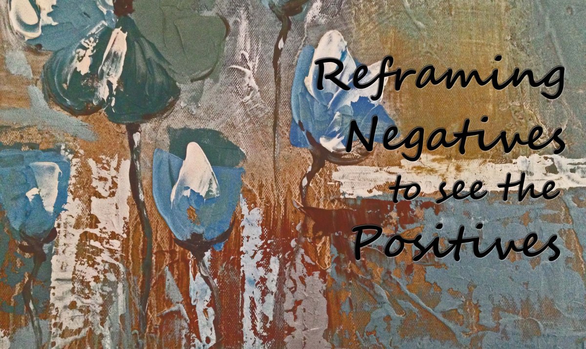 Reframing Negatives To See The Positives | Becky Hill's Blog